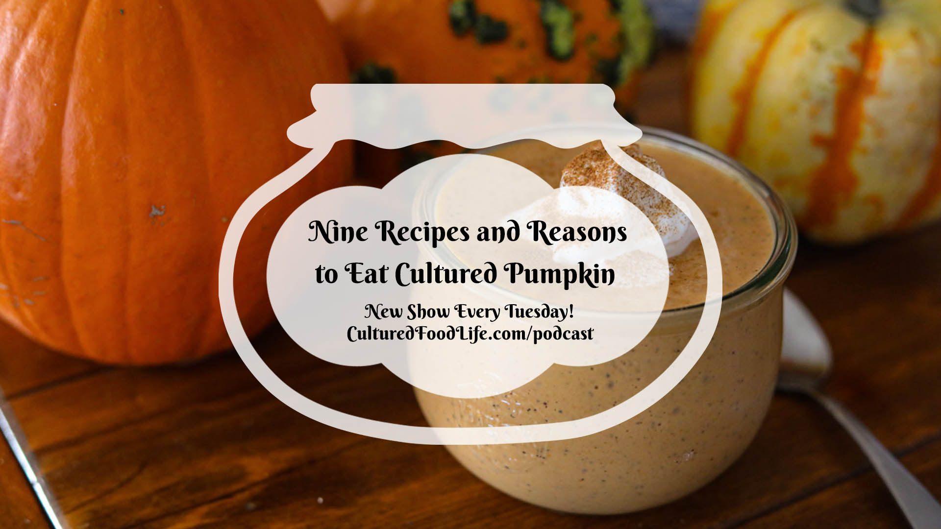 Episode 105: Nine Recipes and Reasons to Eat Cultured Pumpkin ...